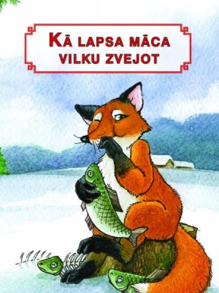 Grāmatas | Kā lapsa māca vilku zvejot .Latviešu tautas pasaka (Nav ...